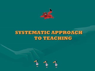Systematic Approach to teaching | PPTX