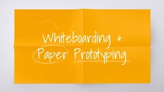 White-boarding & Paper Prototyping | PPT