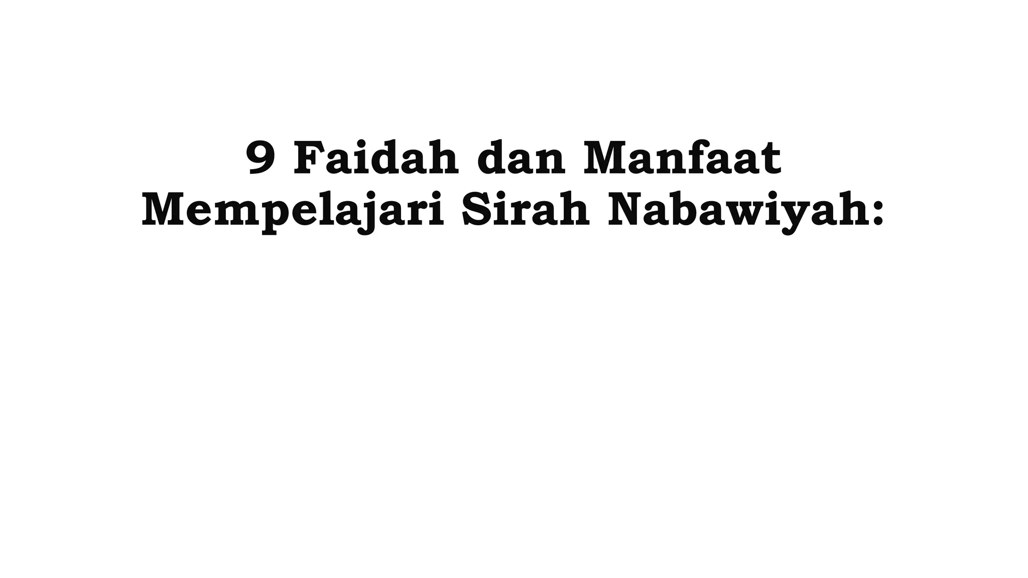 9 Faidah dan Manfaat Mempelajari Sirah Nabawiyah.pptx