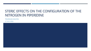 Steric Effects on the Configuration of the Nitrogen In Piperidine | PPTX