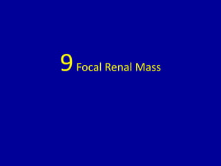 9 focal renal mass | PPTX