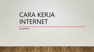 9F PRESENTASI,CARA KERJA INTERNET KELOMPOK 8.pptx