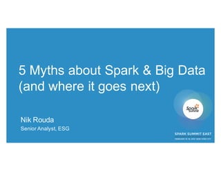 5 Myths about Spark and Big Data by Nik Rouda | PPT