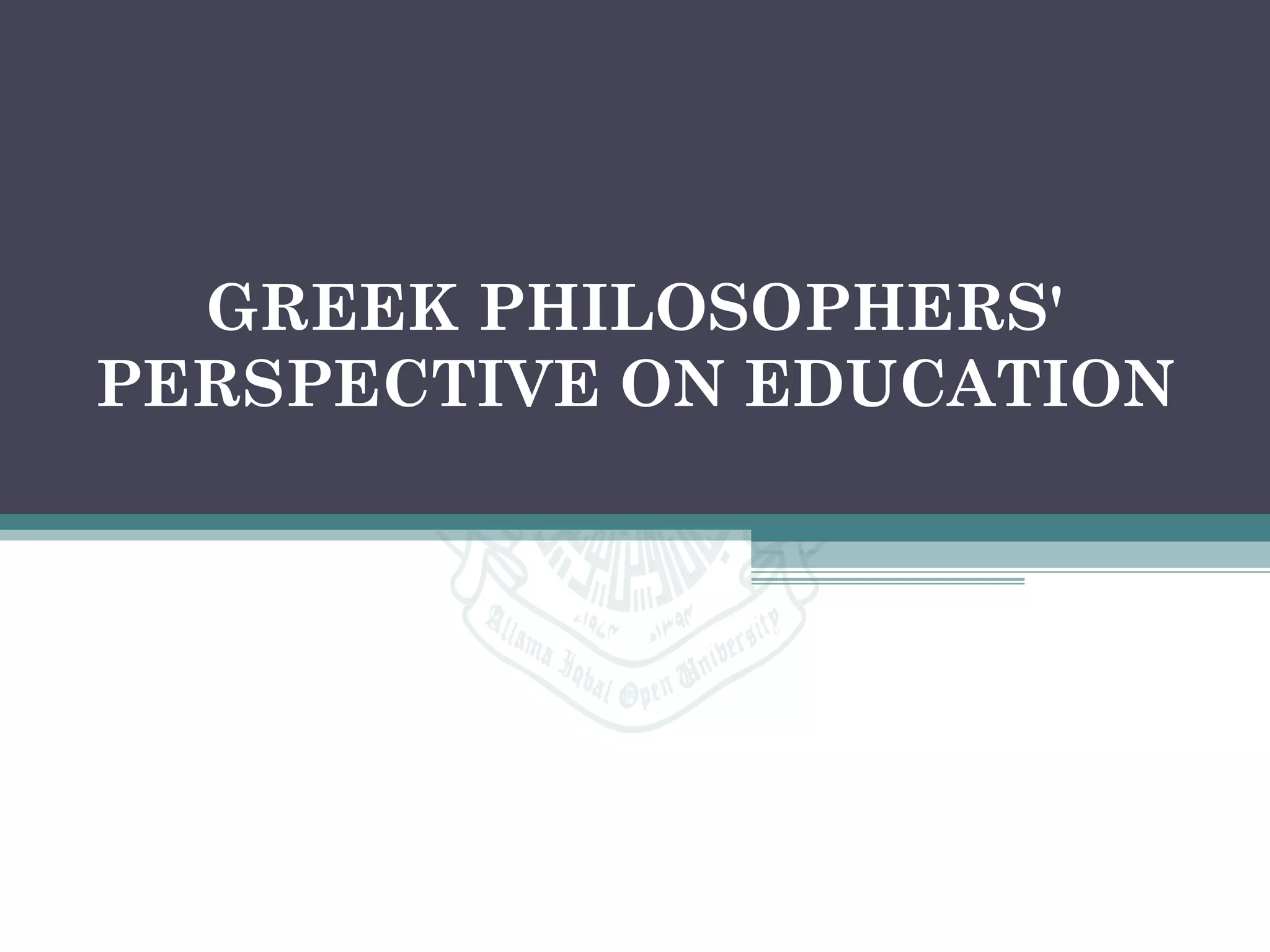 GREEK PHILOSOPHERS' PERSPECTIVE ON EDUCATION | PDF