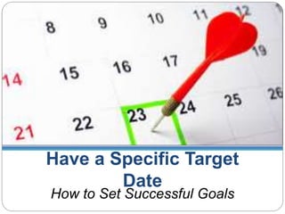 Have a specific target date | PPTX