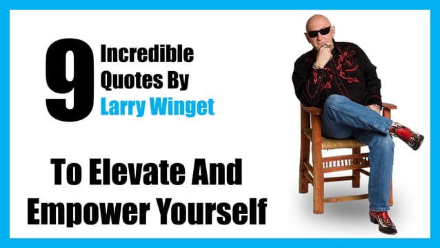9 Incredible Quotes By Larry Winget To Elevate And Empower Yourself | PPT