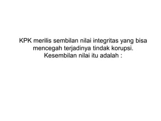 SEMBILAN NILAI ANTI KORUPSI (SEMAI INTEGRITAS) | PDF
