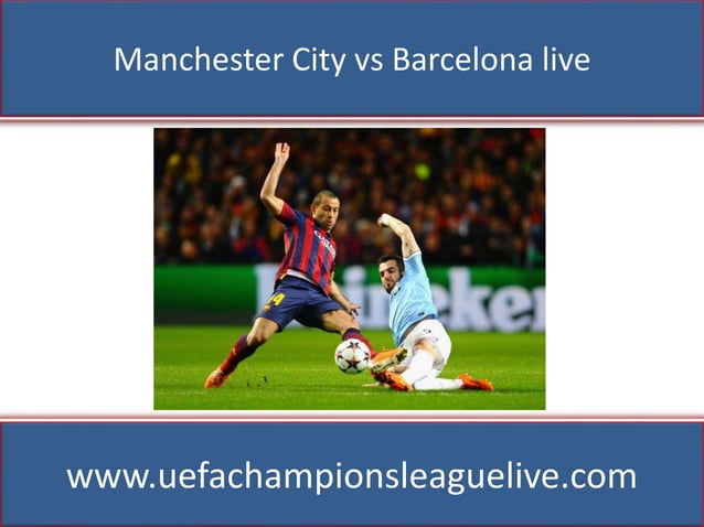 manchester city vs barcelona live | PPTX