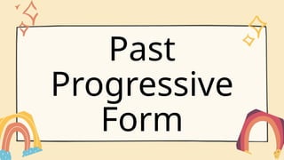 9_Past Progressive Form 123456799086.pptx