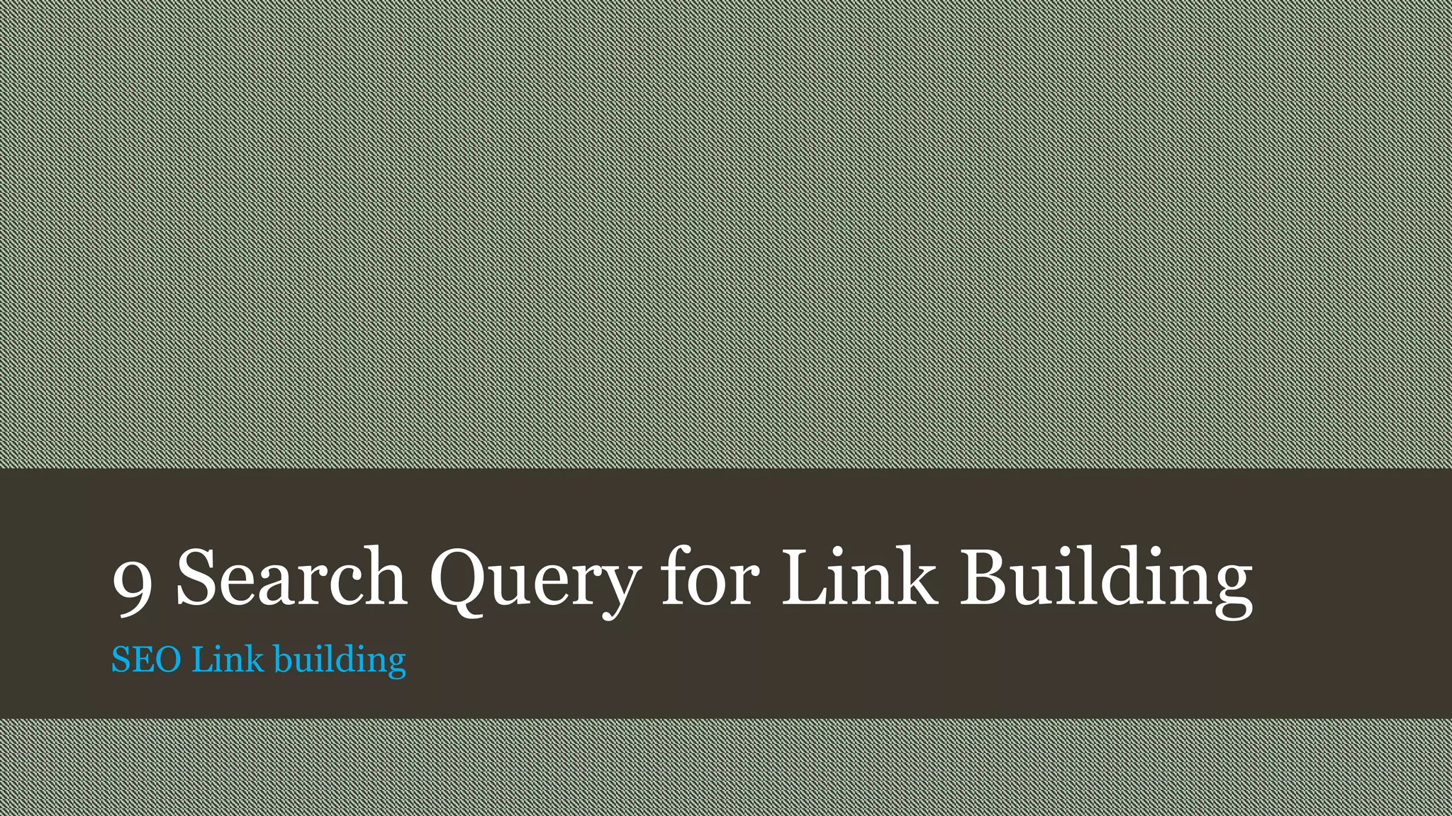9 search query for link building | PPTX