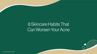 8 Skincare Habits That Can Worsen Your Acne | PDF | Skin and ...