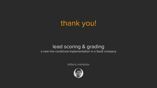 9th Athens Big Data Meetup - 2nd Talk - Lead Scoring And Grading | PDF