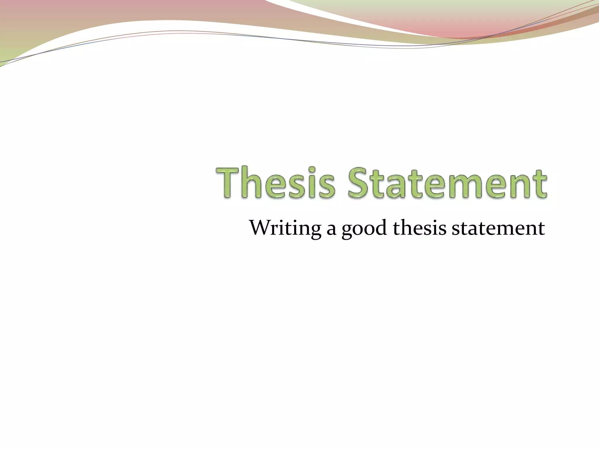 Writing A Good Thesis Statement | PPTX