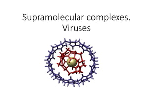 Supramolecular complexes. Viruses - organisms at the edge of life ...