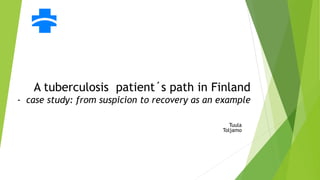 A tuberculosis patient´s path in Finland_eng | PPT