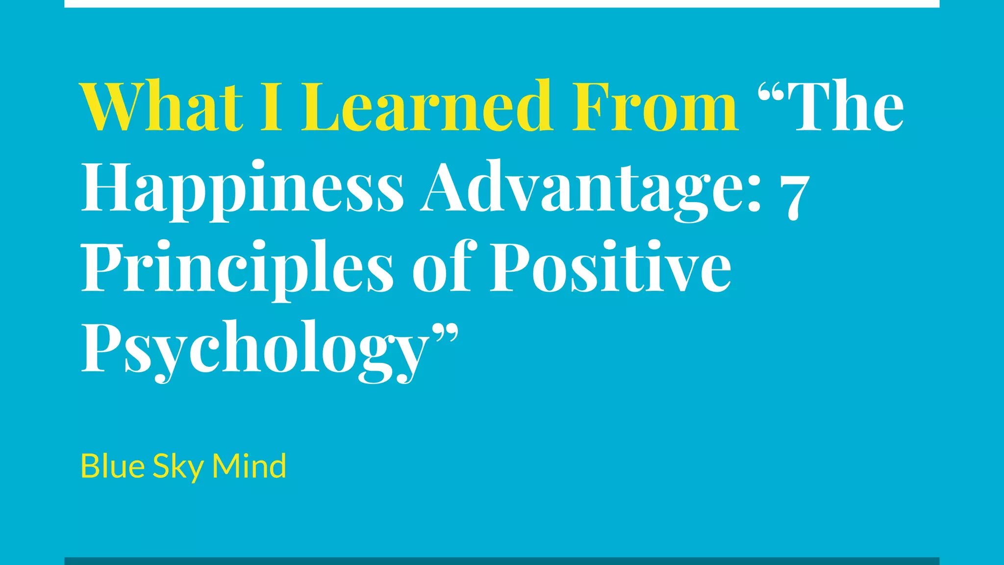 What I Learned From "The Happiness Advantage: 7 Principles of Positive ...