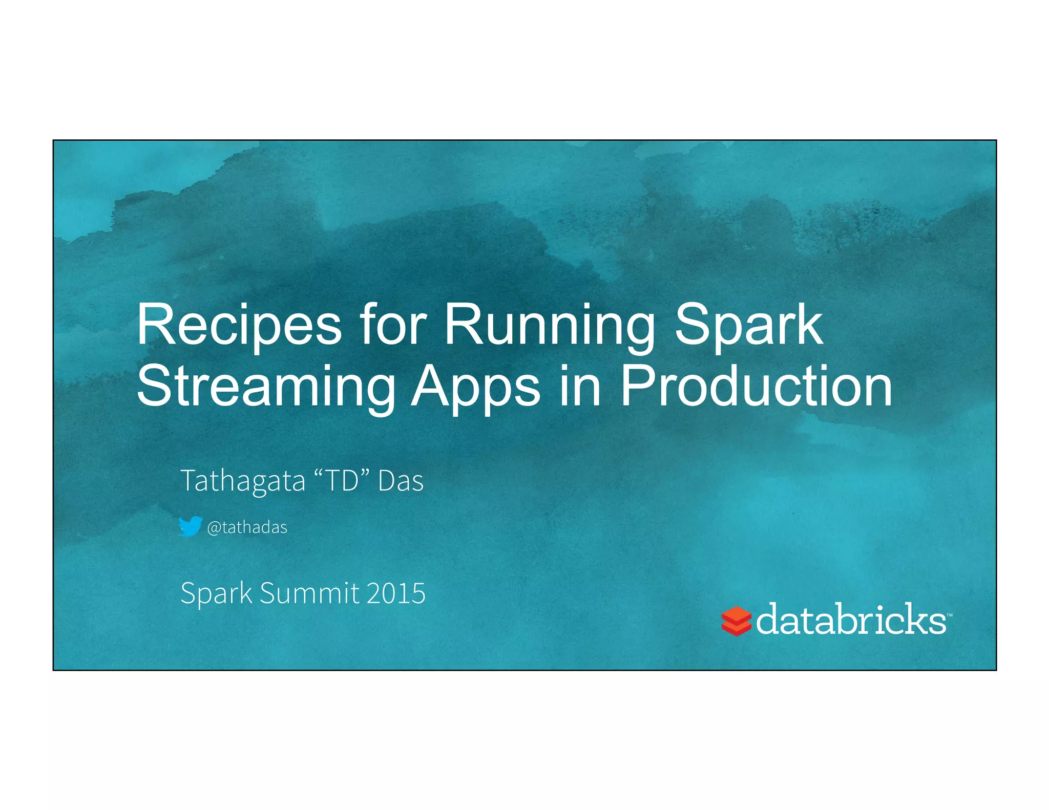 Recipes for Running Spark Streaming Applications in Production-(Tathagata Das, Databricks) | PPT