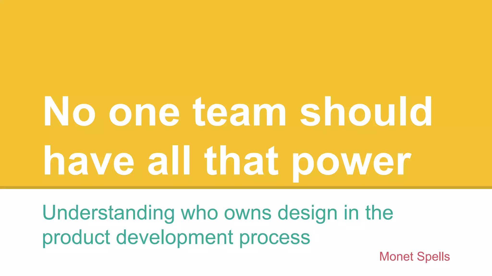 No one team should have all that power: Understanding who owns design ...