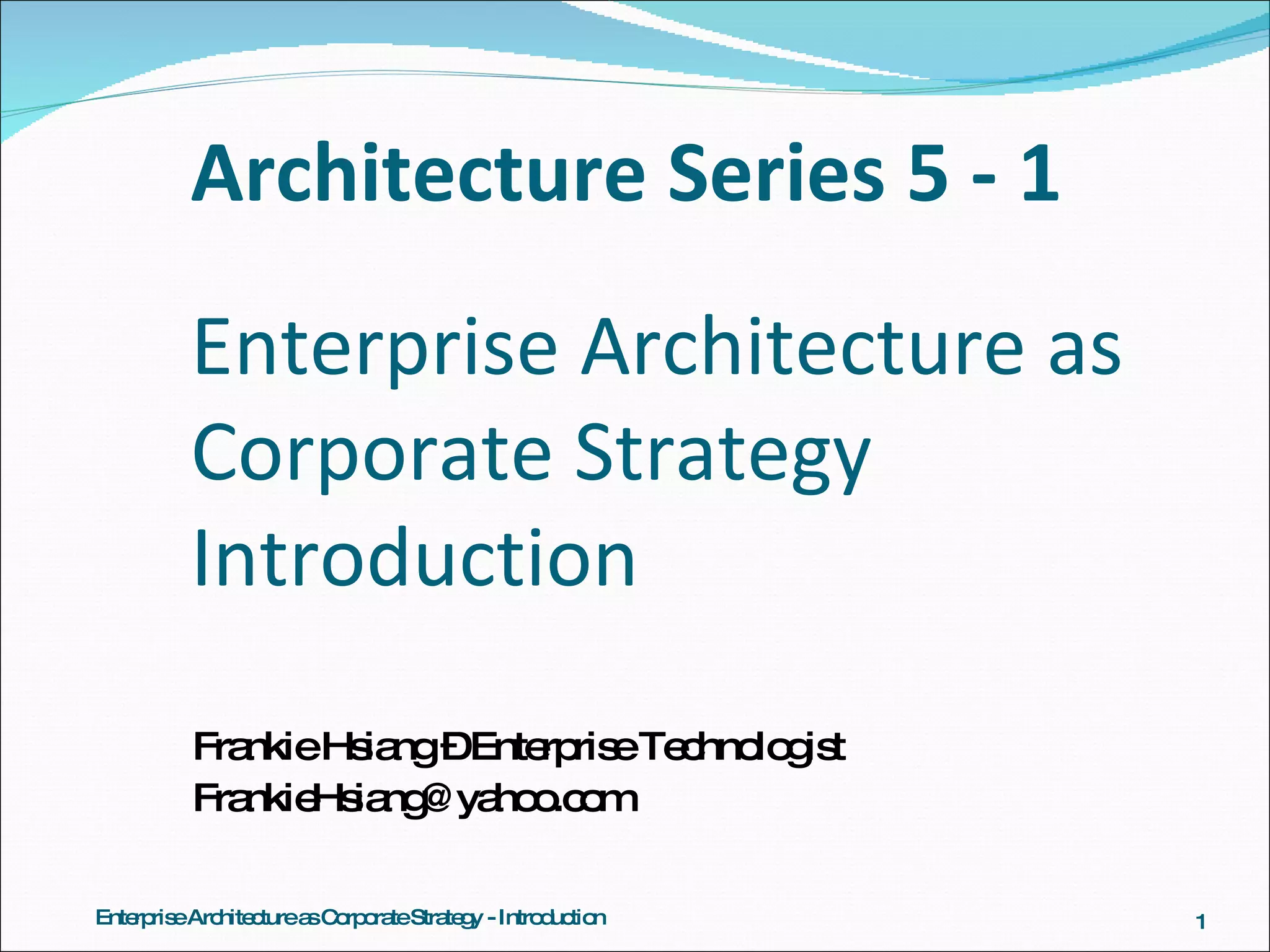 Architecture Series 5-1 EA As Corporate Strategy Introduction | PPT