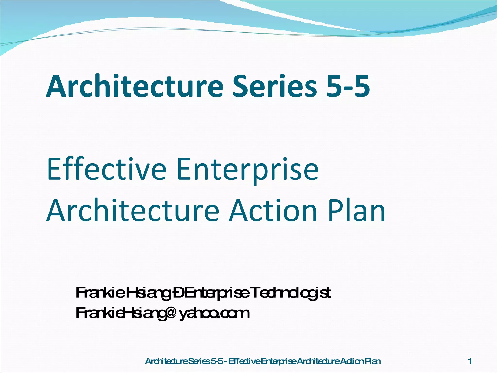 Architecture Series 5-5 Effective Enterprise Architecture Action Plan | PPT