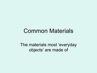 Common Materials | PPT | Arts and Crafts | Hobbies & Interests