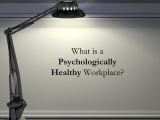 Creating A Psychologically Healthy Workplace | PPT