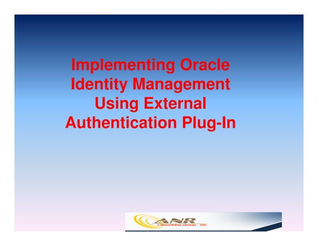 Implementing Oracle Identity Management Using External Authentication Plug-In | PPT
