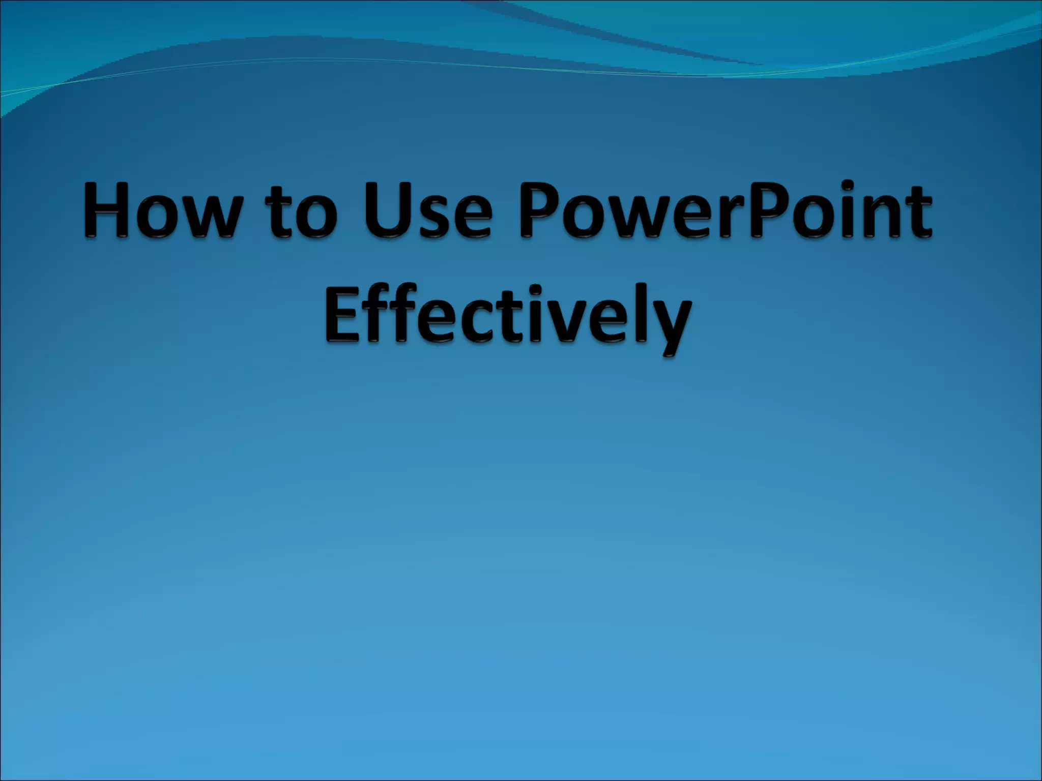 How To Use Power Point Effectively | PPT