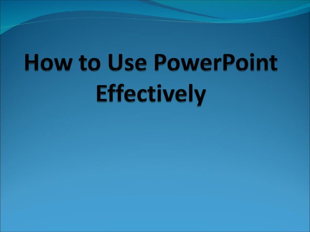 How To Use Power Point Effectively | PPT