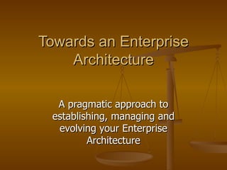 Towards An Enterprise Architecture | PPT | Business Administration | Business