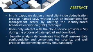 KeyD: Secure Key-Deduplication with Identity-Based Broadcast Encryption | PPTX