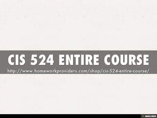 CIS 524 ENTIRE COURSE | PPT