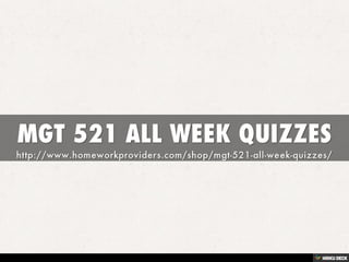 MGT 521 ALL WEEK QUIZZES | PPT