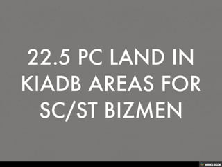 22.5 PC LAND IN KIADB AREAS FOR SC/ST BIZMEN | PDF
