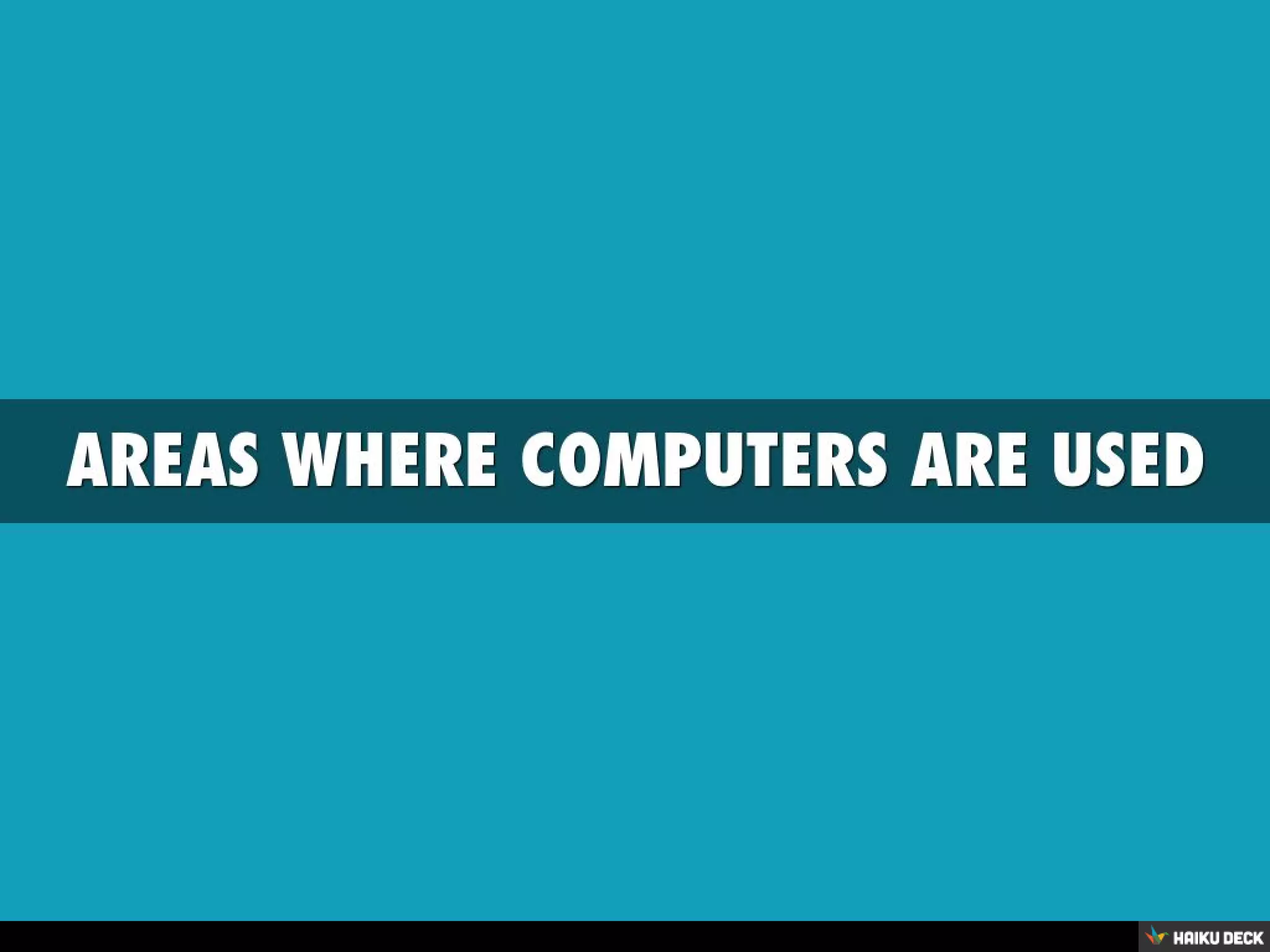 AREAS WHERE COMPUTERS ARE USED | PPT