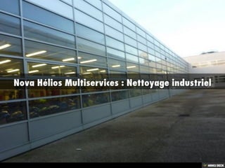 Nova Hélios Multiservices : Nettoyage industriel | PPT