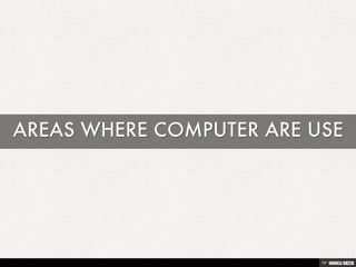 AREAS WHERE COMPUTER ARE USE | PPT