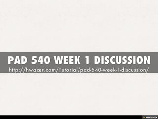 PAD 540 WEEK 1 DISCUSSION | PPT
