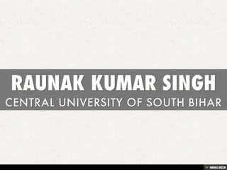 RAUNAK KUMAR SINGH | PPT