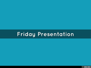Friday Presentation | PPT