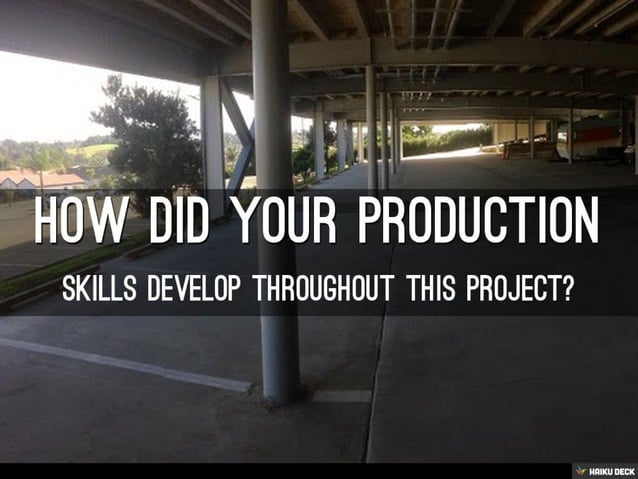 HOW DID YOUR PRODUCTION SKILLS DEVELOP THROUGHOUT H | PPT