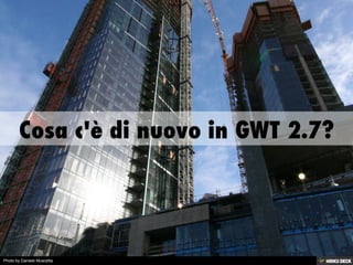 GWT 2.7 and beyond | PDF