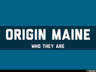 Origin Maine | PPT