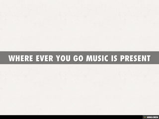 MUSIC IS EVERYWHERE | PPT