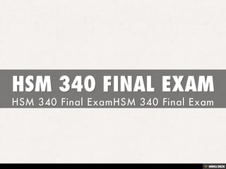 HSM 340 FINAL EXAM | PPT