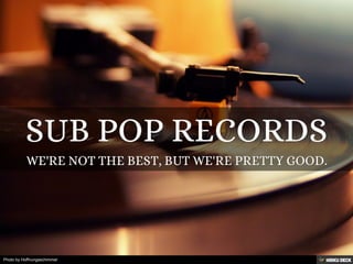 SUB POP RECORDS | PDF | Contemporary Hits/Pop/Top 40 | Music