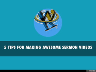 5 TIPS FOR MAKING YOUR SERMON VIDEOS AWESOME | PDF