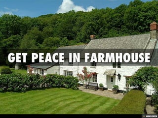 GET PEACE IN FARMHOUSE | PPT