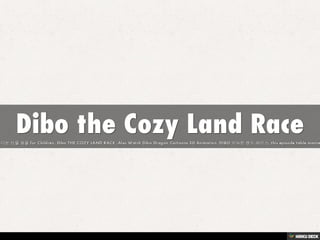 Dibo the Cozy Land Race | PPT
