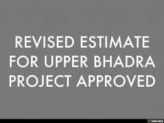 REVISED ESTIMATE FOR UPPER BHADRA PROJECT APPROVED | PDF